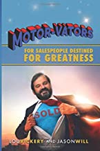 Motor-Vators For Salespeople Destined for Greatness by Lou Vickery and ...