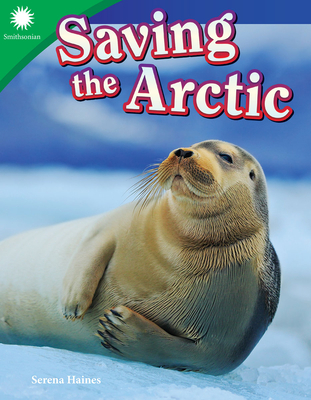 Saving the Arctic (Smithsonian: Informational Text) by Serena Haines ...
