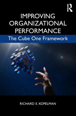 Improving Organizational Performance: The Cube One Framework by Richard ...