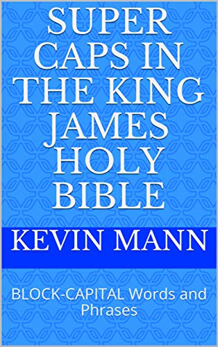 SUPER CAPS in the King James Holy Bible: BLOCK-CAPITAL Words and ...