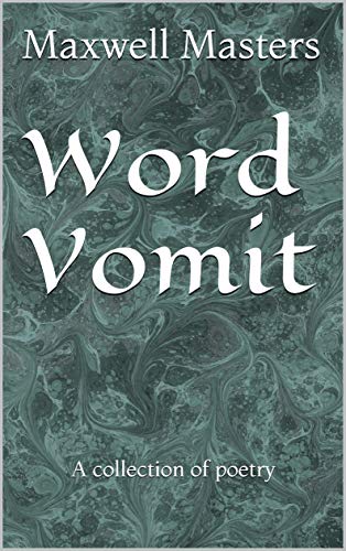 Word Vomit: A collection of poetry by Maxwell Masters | Goodreads