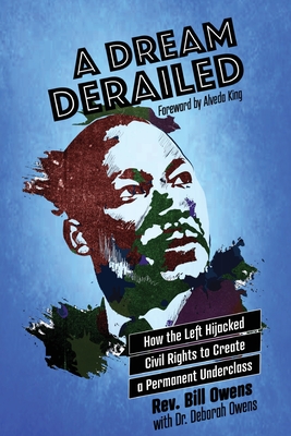 A Dream Derailed: How the Left Highjacked Civil Rights to Create a ...