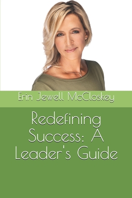 Redefining Success: A Leader's Guide by Erin Jewell McCloskey | Goodreads