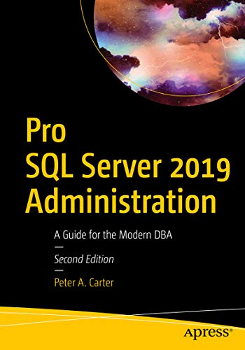 Pro SQL Server 2019 Administration: A Guide for the Modern DBA by Peter ...
