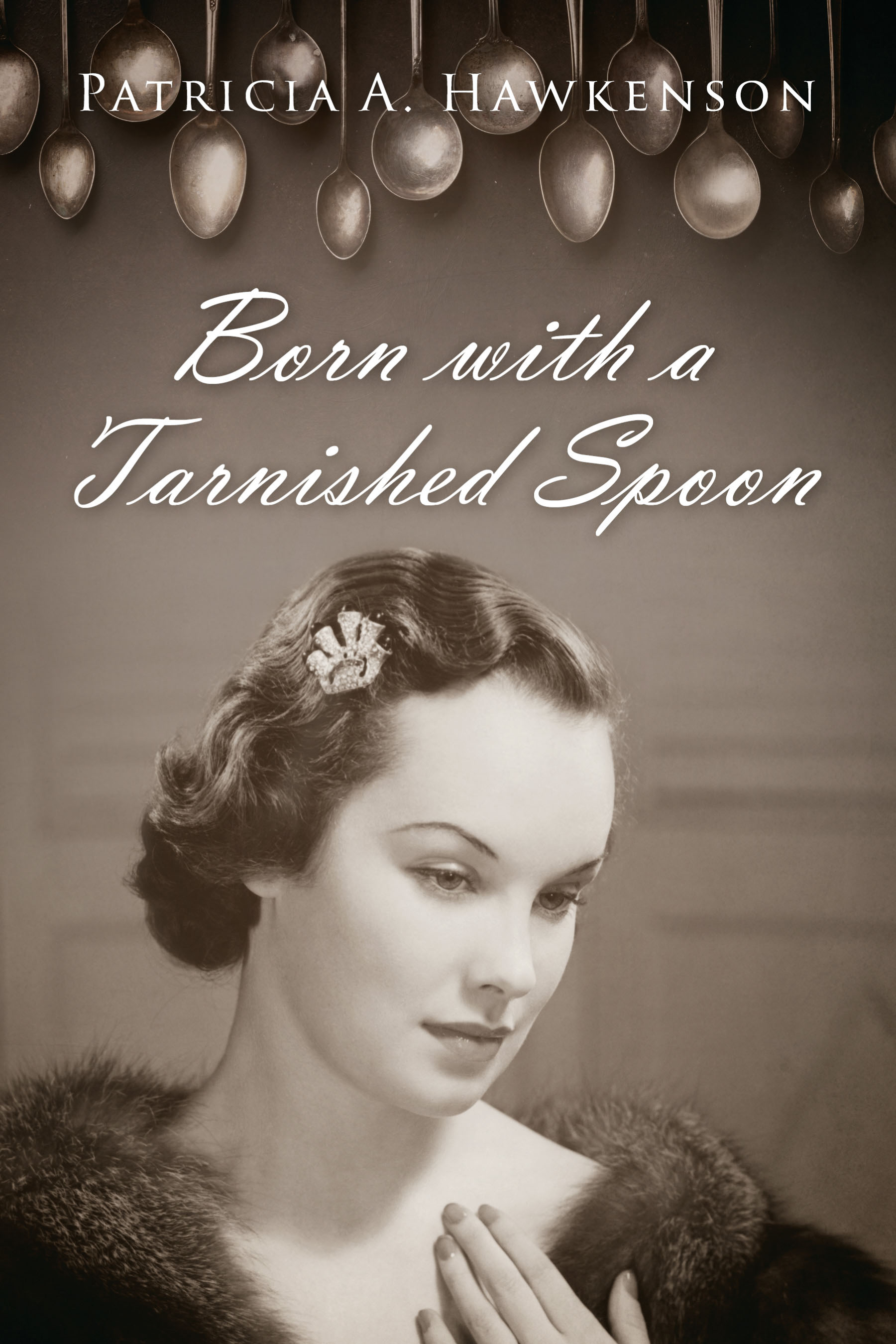 Born with a Tarnished Spoon by Patricia Hawkenson | Goodreads