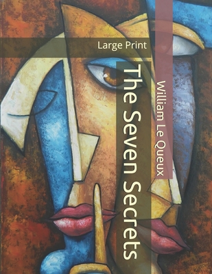 The Seven Secrets: Large Print by William Le Queux | Goodreads