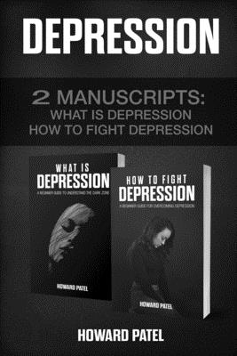 Depression: 2 Manuscripts: What is Depression, How to Fight Depression ...
