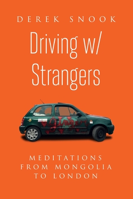 Driving w/ Strangers: Meditations from Mongolia to London by Derek ...