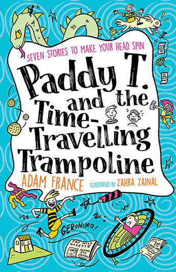 Paddy T and the Time-Travelling Trampoline by Adam France | Goodreads