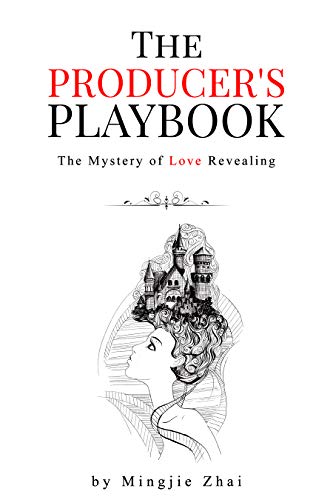 The Producer's Playbook: The Mystery of Love Revealing by Mingjie Zhai | Goodreads