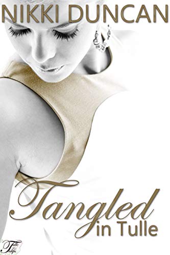 Tangled in Tulle (Tulle and Tulips Book 1) by Nikki Duncan | Goodreads