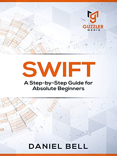 Swift programming: A Step-by-Step Guide for Beginners by Daniel Bell ...