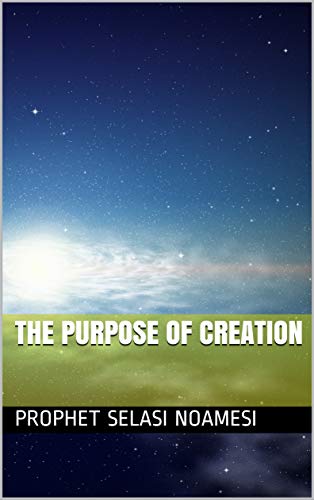 CHRIST, THE PURPOSE OF CREATION by Selasi Noamesi | Goodreads