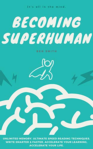Becoming Superhuman: Unlimited Memory. Ultimate Speed Reading ...