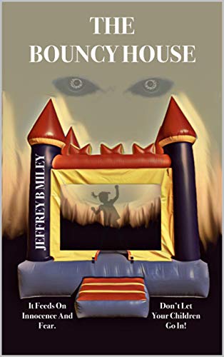 The Bouncy House by Jeffrey B. Miley | Goodreads
