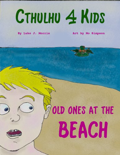 Cthulhu 4 Kids: Old Ones at the Beach by Luke J. Morris | Goodreads