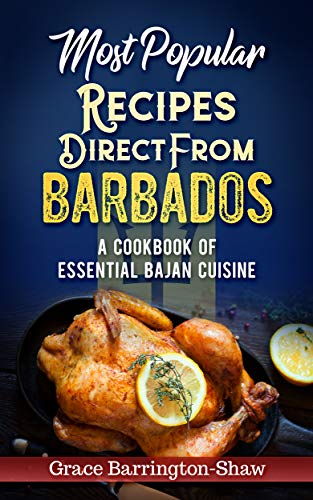 Most Popular Recipes Direct from Barbados: A Cookbook of Essential ...