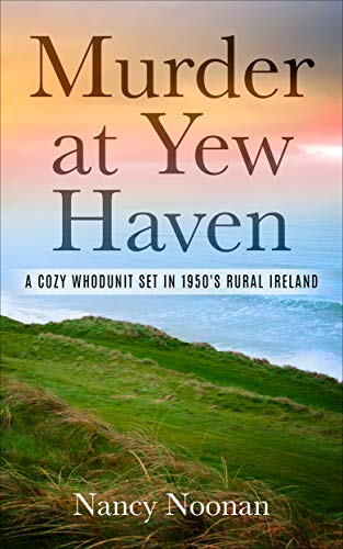 Murder in Yew Haven: A cosy Mystery set in 1950's Ireland by Nancy ...