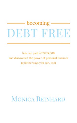 becoming DEBT FREE: how we paid off $105,000 and discovered the power ...