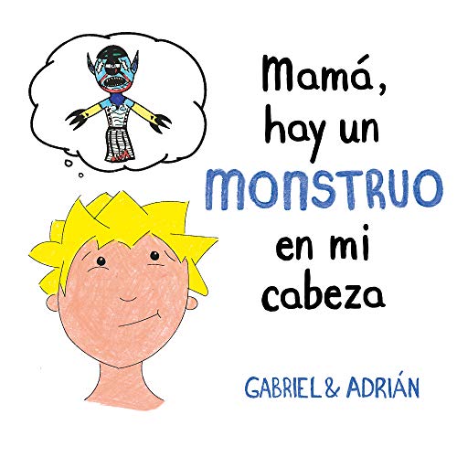 Mamá, hay un monstruo en mi cabeza: Un cuento para ayudar a los niños a ...
