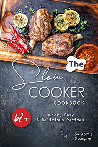 The Slow Cooker Cookbook: 62+ Quick, Easy & Delicious Recipes by April ...