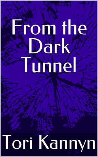 From the Dark Tunnel, a Story of Survival by Tori Kannyn | Goodreads
