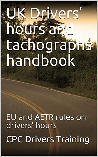UK Drivers’ hours and tachographs handbook: EU and AETR rules on ...