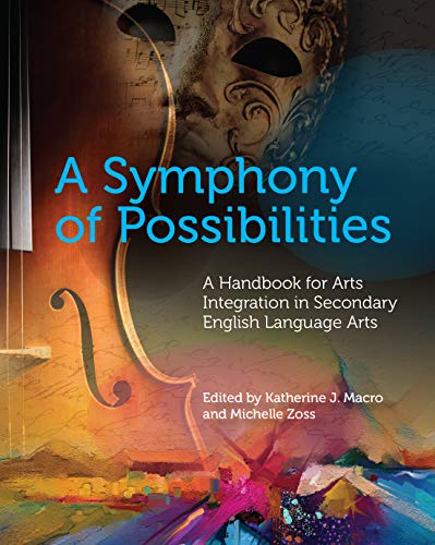 Symphony of Possibilities: A Handbook for Arts Integration in Secondary ...