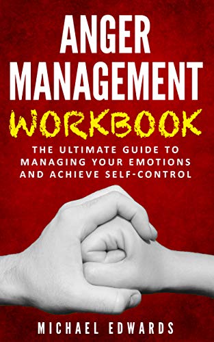 Anger Management Workbook: The Ultimate Guide to Managing Your Emotions ...