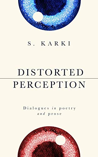 Distorted Perception: Dialogues in poetry and prose by S. Karki | Goodreads