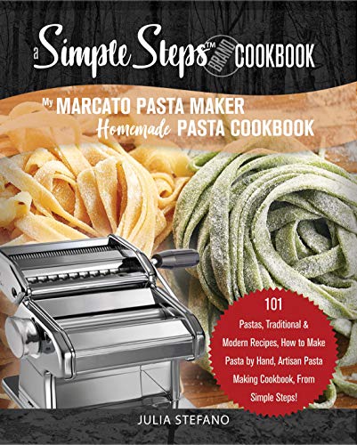 The Pasta Maker Cookbook: Compatible with Marcato & Most Pasta Machines ...