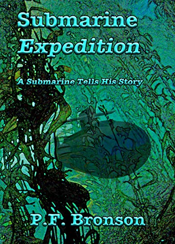 Submarine Expedition: A submarine tells his story by PF Bronson | Goodreads