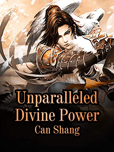 Unparalleled Divine Power: Book 1 by Can Shang | Goodreads