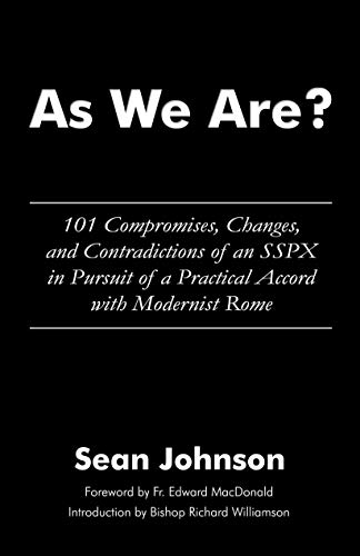 As We Are?: 101 Compromises, Changes, and Contradictions of an SSPX in ...