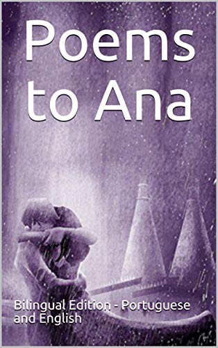 Poems to Ana: Bilingual Portuguese - English Edition by Miguel Carvalho ...
