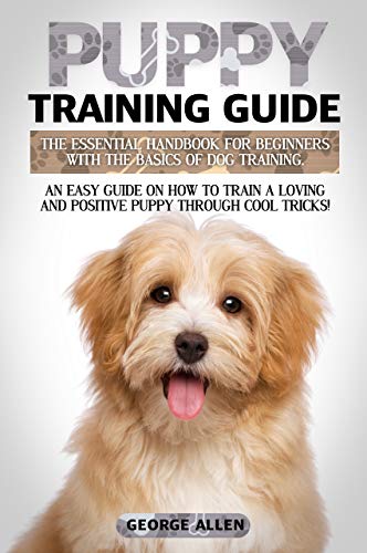 Puppy Training Guide: The Essential Handbook For Beginners With The ...