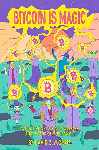 Bitcoin is Magic: Internet Money, Memetic Warfare, and the End of Mere ...