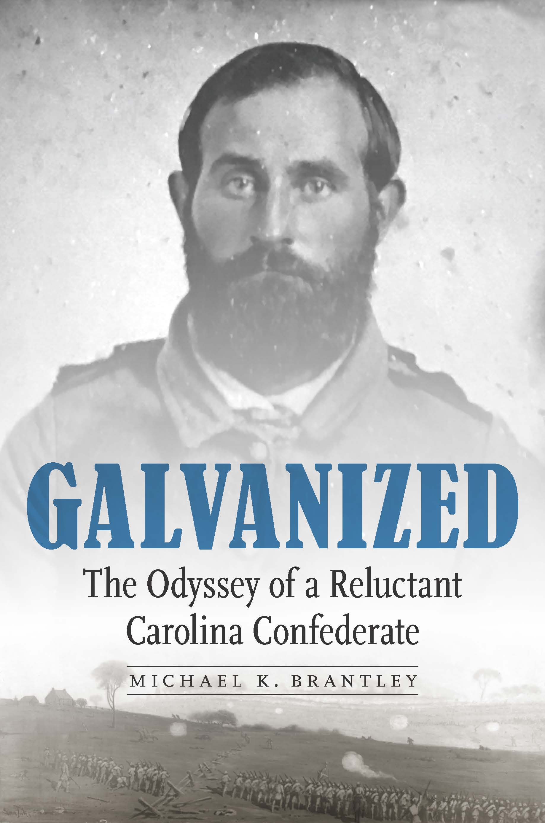 Galvanized: The Odyssey of a Reluctant Carolina Confederate by Michael ...