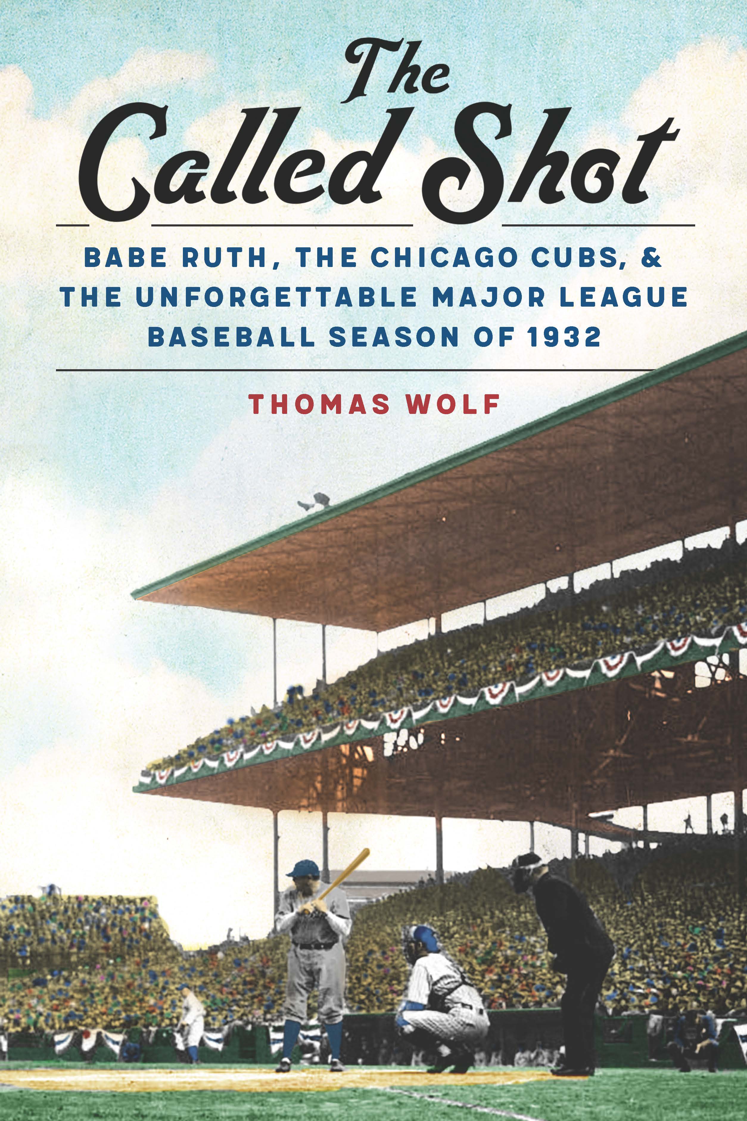 The Called Shot: Babe Ruth, the Chicago Cubs, and the Unforgettable ...
