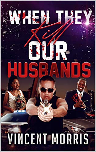 WHEN THEY KILL OUR HUSBANDS by Vincent Morris | Goodreads
