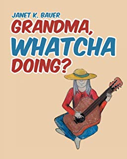 Grandma, Whatcha Doing? by Janet K. Bauer | Goodreads