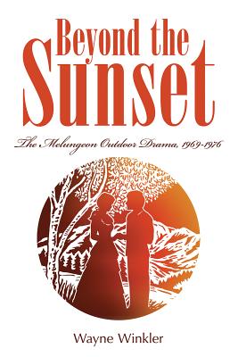 Beyond the Sunset: The Melungeon Outdoor Drama, 1969-1976 by Wayne ...