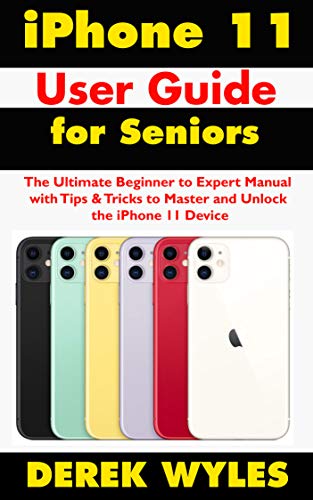 iPhone 11 User Guide for Seniors 2020: The Ultimate Beginner to Expert ...