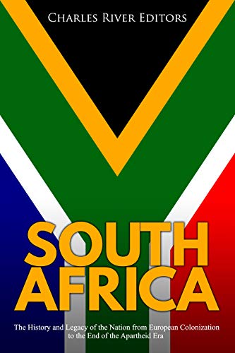 South Africa: The History and Legacy of the Nation from European ...
