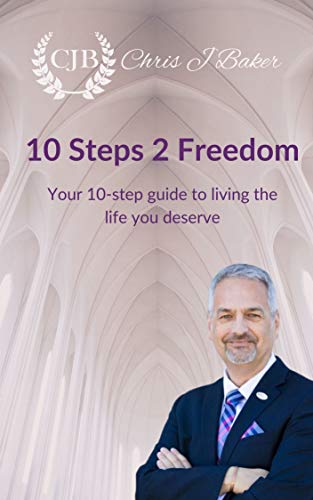 10 Steps 2 Freedom: Your 10 step guide to living the life you deserve by Chris Baker | Goodreads