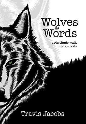 Wolves & Words: A Rhythmic Walk in the Woods by Travis Jacobs | Goodreads