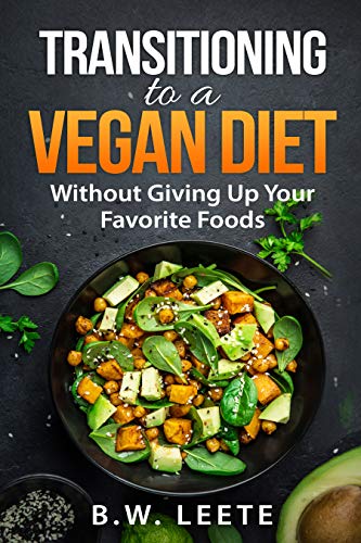 Transitioning to a Vegan Diet: by B.W. Leete | Goodreads