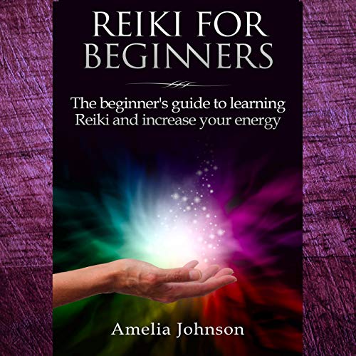 Reiki for beginners: The beginner's guide to learning Reiki and ...