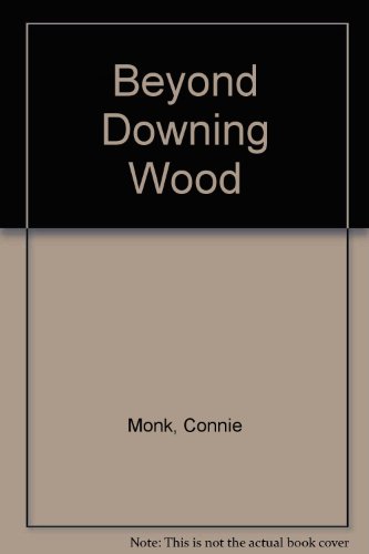 Beyond Downing Wood by Connie Monk | Goodreads