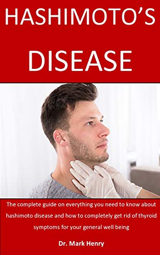 Hashimoto's Disease: The complete guide on everything you need to know ...